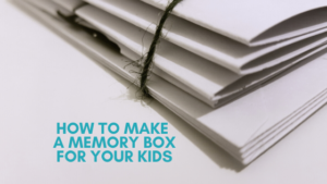 How to Make a Memory Box for your Kids - Savvy Sassy Moms